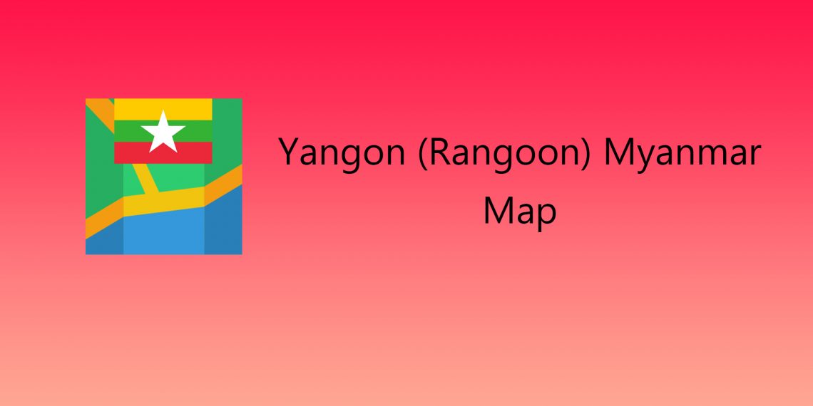 Yangon (Rangoon) Myanmar Map - Tech Guide Myanmar